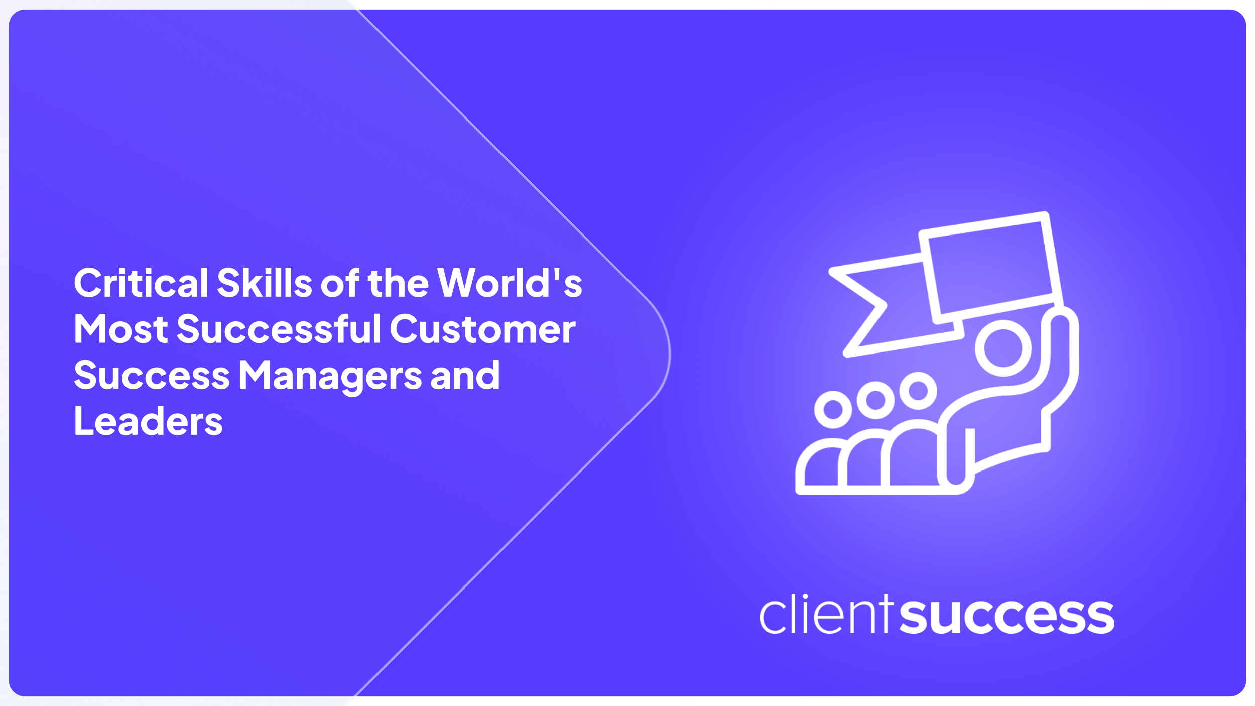 Critical Skills of the World's Most Successful Customer Success Managers and Leaders ...